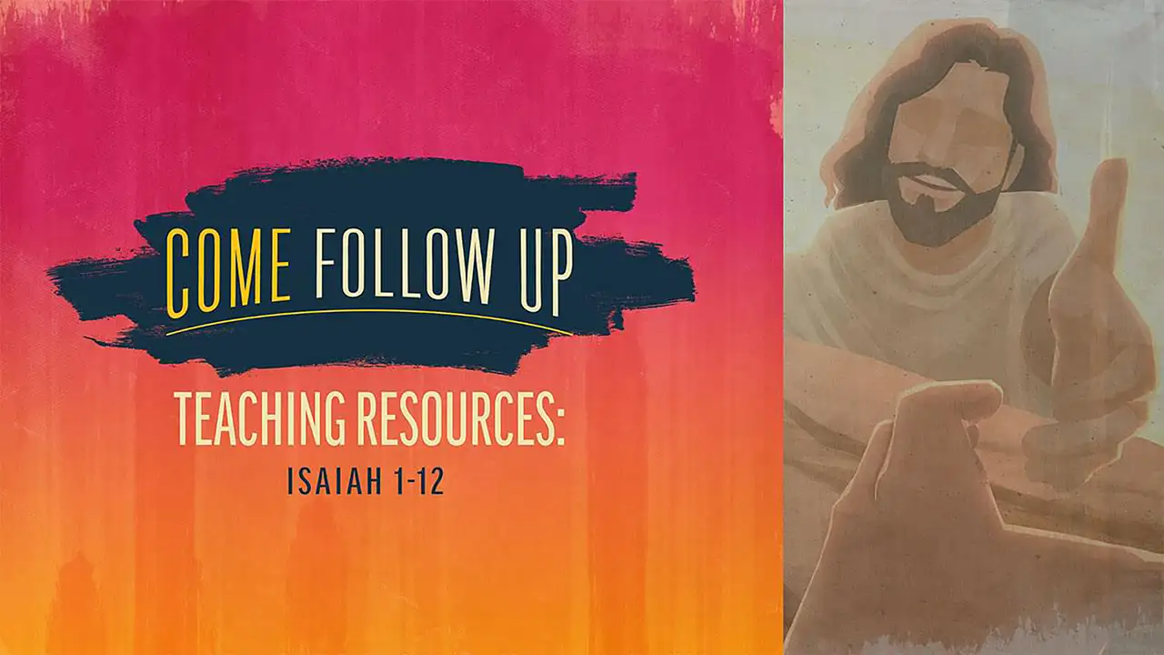 Come Follow Up: Isaiah 1–12 Teaching Resources - BYUtv